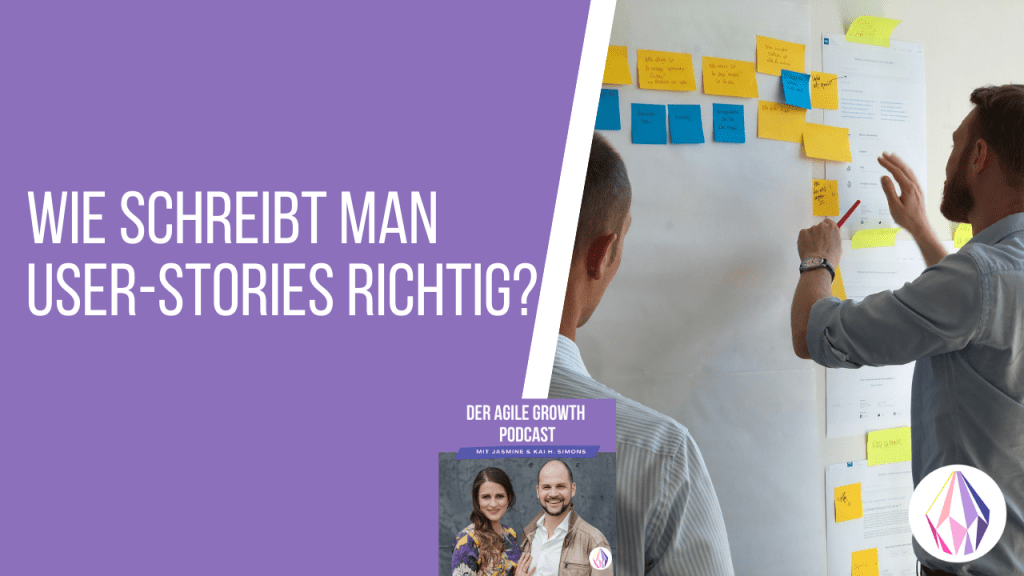 Wie schreibt man User Stories richtig? ~ Agile Growth® Academy